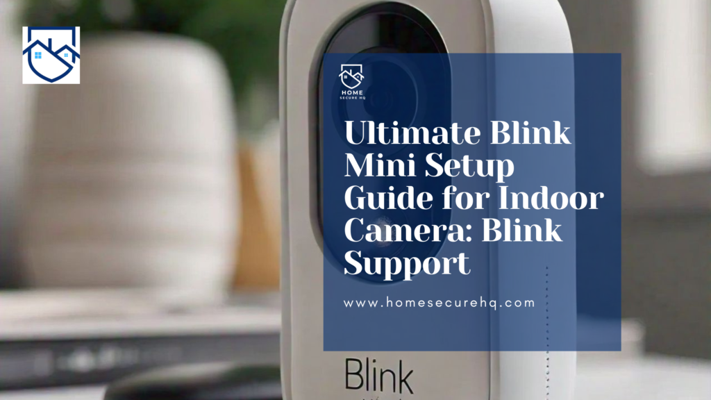 Ultimate Blink Mini Setup Guide for Indoor Camera: Blink Support - Home ...