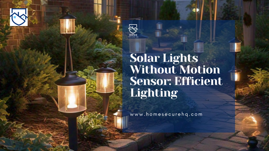 Solar Lights Without Motion Sensor: Efficient Lighting - Home Security HQ